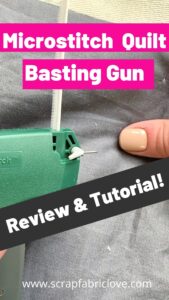 MicroStitch Basting Gun for Quilts - Review & Tutorial - Scrap Fabric Love