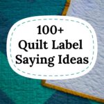 100+ Quilt Label Sayings & Quotes for Every Occasion